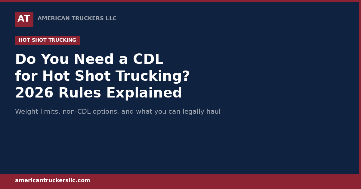 Do You Need a CDL for Hot Shot Trucking? (2026 Rules)
