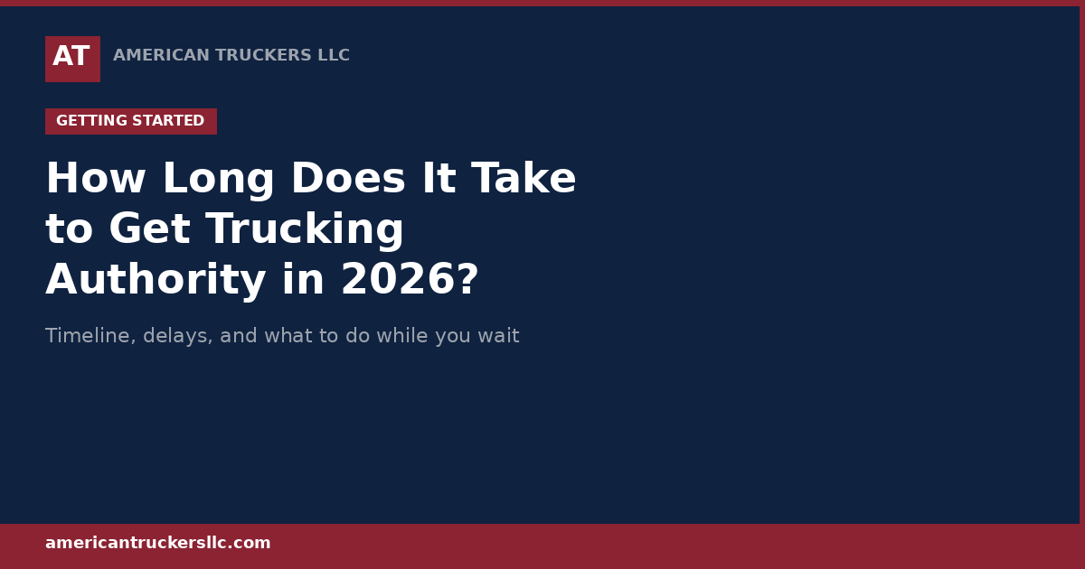 How Long Does It Take to Get Trucking Authority in 2026?